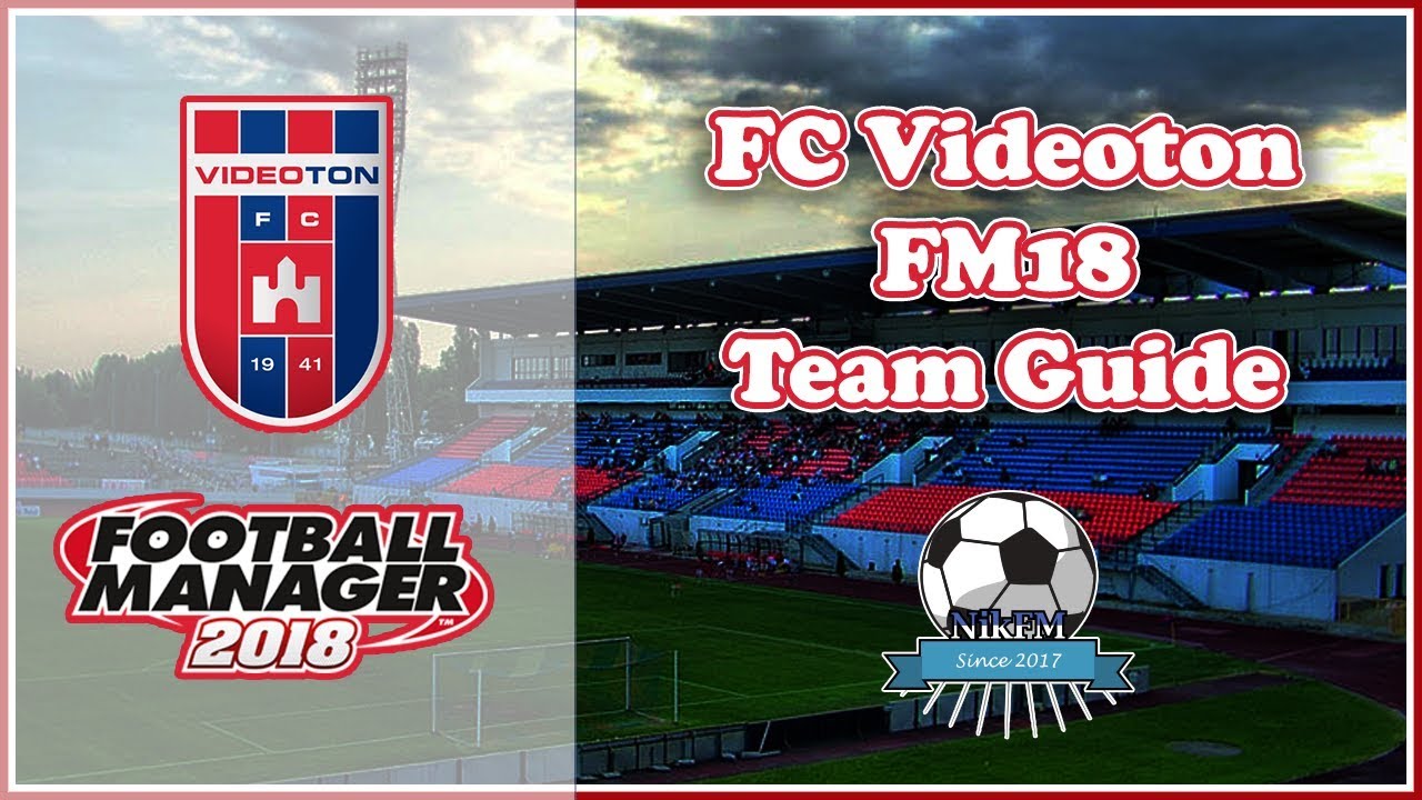 Videoton FC (MOl Vidi FC) Team & Tactics Guide - Football Manager 2018 ...