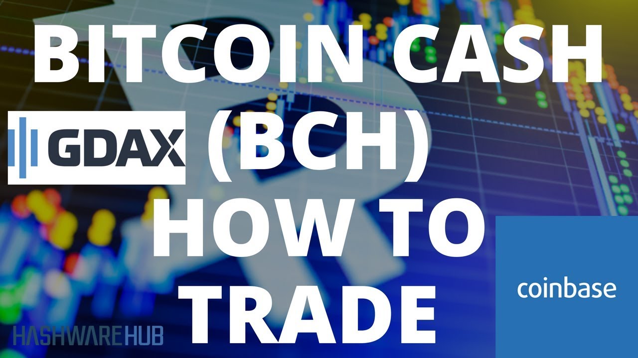 Bitcoin Cash (BCH) - On GDAX & Coinbase - Know how to trade it - YouTube