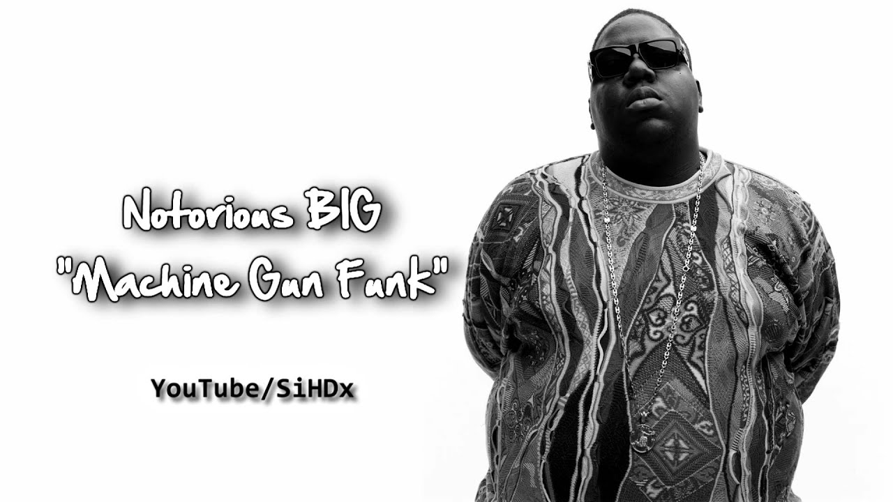 The Notorious B.I.G. - "Machine Gun Funk" | HD 320kbps #SiHDx - YouTube