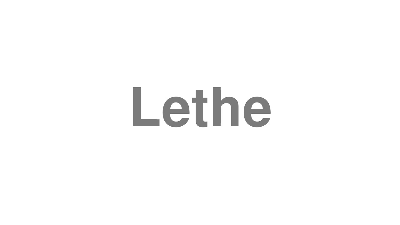 How to Pronounce "Lethe" - YouTube