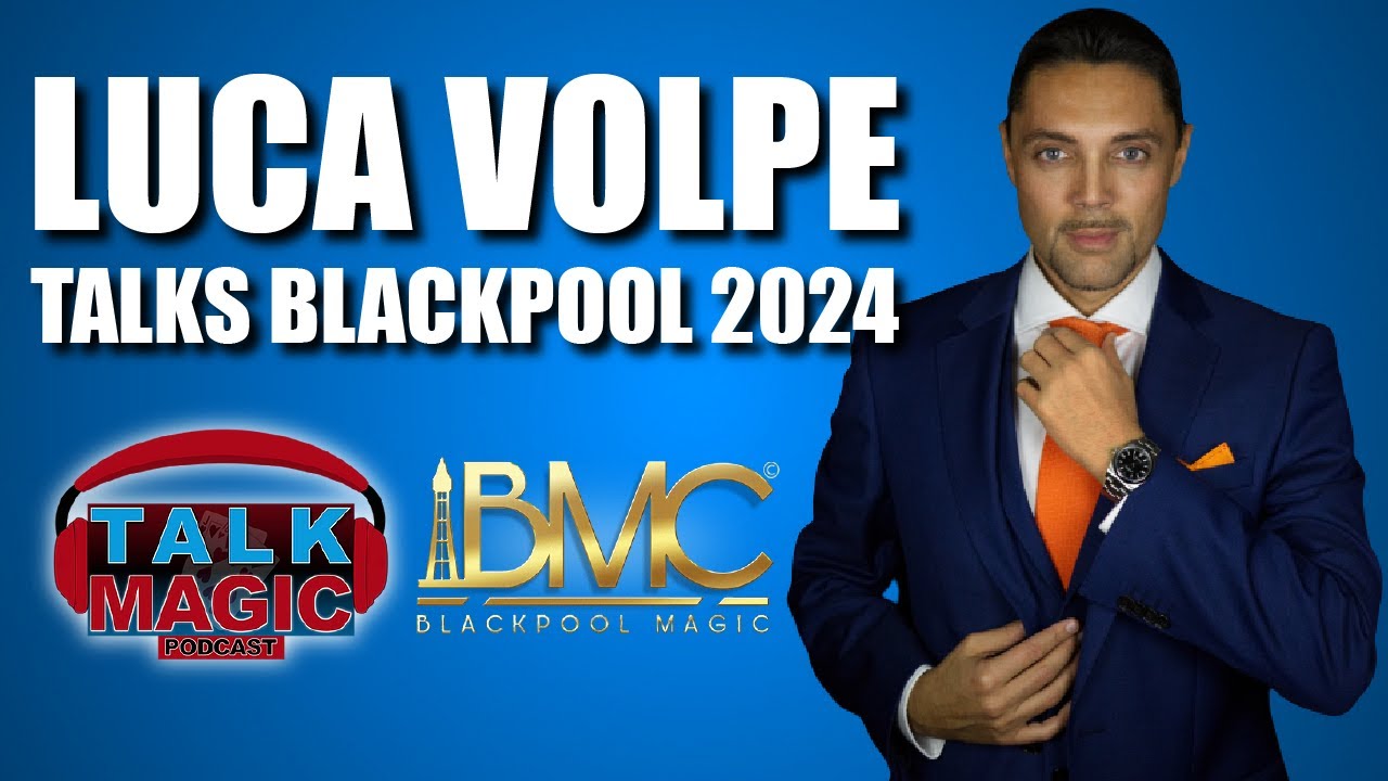 Luca Volpe Talks Blackpool 2024 | Talk Magic Dealer Special #4 - YouTube