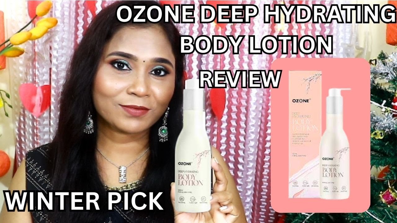 HYDRATE YOUR SKIN NOW | BEST BODY LOTION FOR THIS WINTER | OZONE DEEP ...