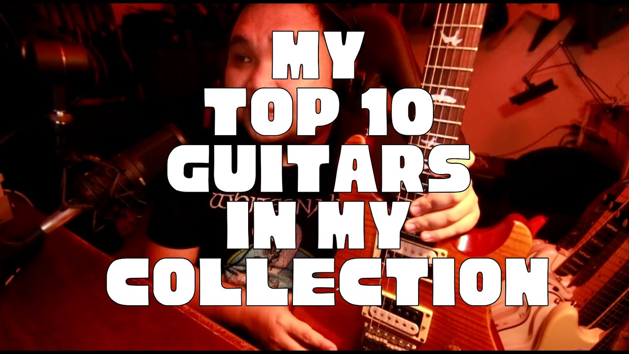 My top 10 guitars in my collection - YouTube