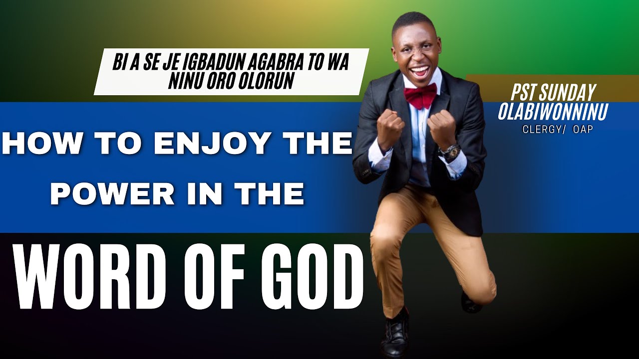 HOW TO ENJOY THE POWER IN THE WORD OF GOD || PASTOR SUNDAY OLABIWONNINU ...