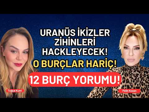 Uranüs İkizler Zihinleri Hackleyecek! O Burçlar Hariç! 12 Burç Yorumu | Tuğçe Kunt