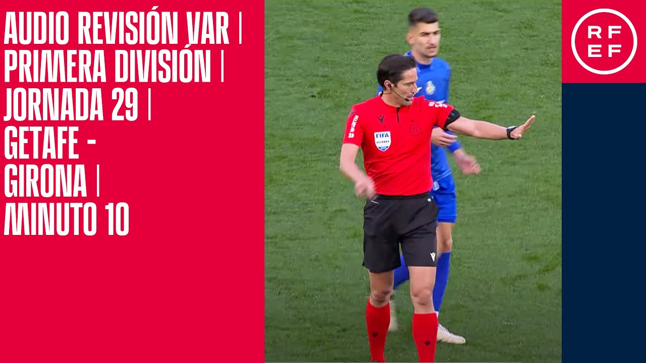 AUDIO REVISIÓN VAR | Primera División | Jornada 29 | Getafe - Girona ...