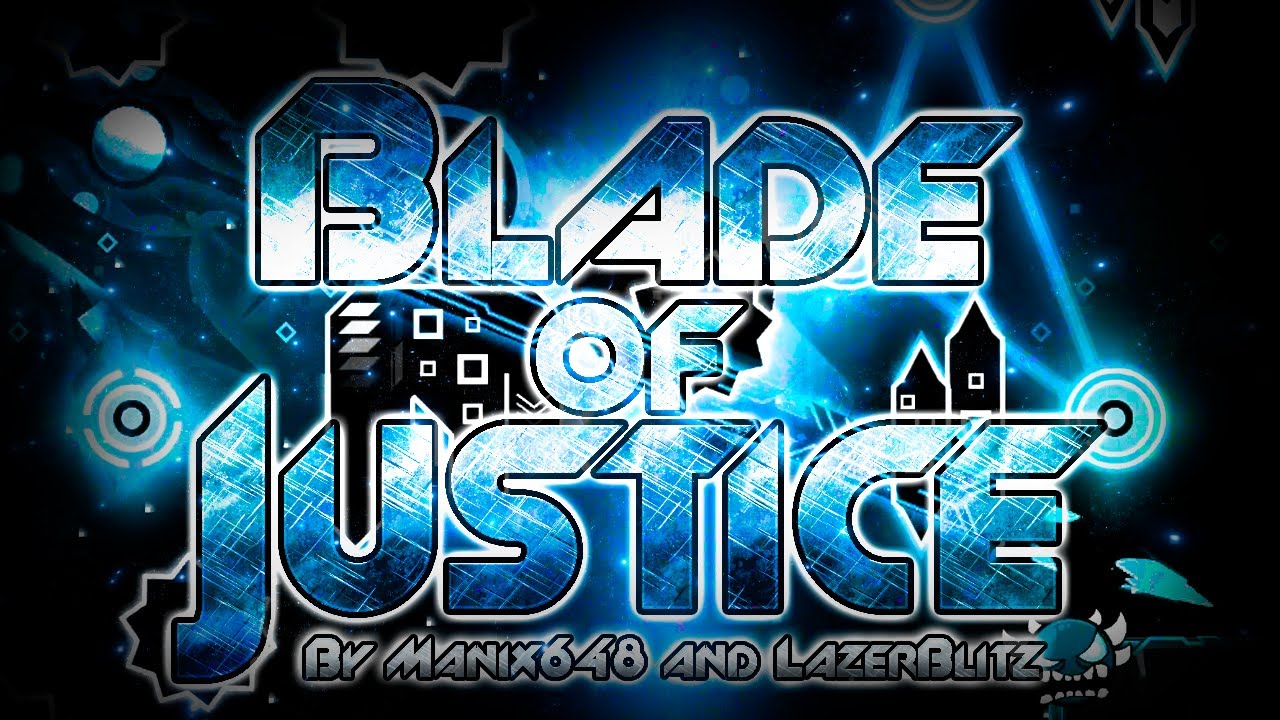 Geometry Dash - "BLADE OF JUSTICE" 100% by Manix648 & LazerBlitz ...