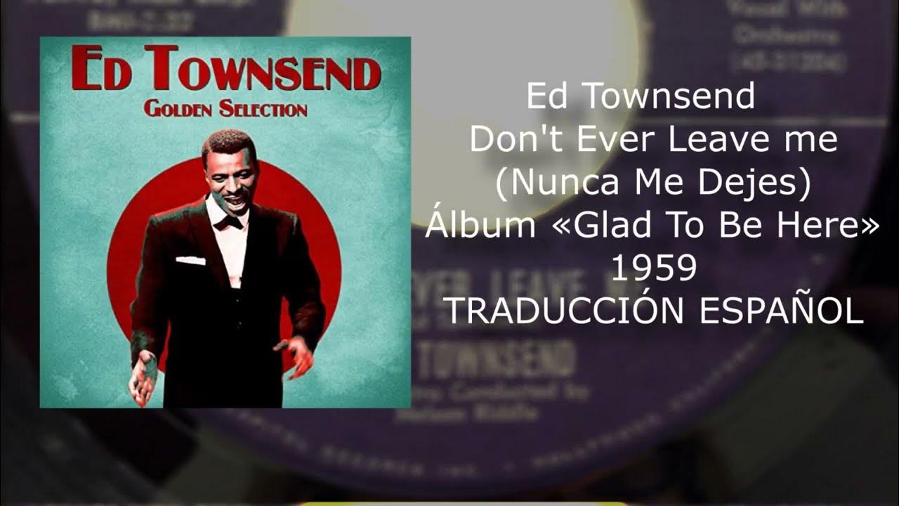 Ed Townsend Don t Ever Leave Me Letra Espa ol YouTube ed-townsend-don-t-ever-leave-me-letra-espa-ol-youtube