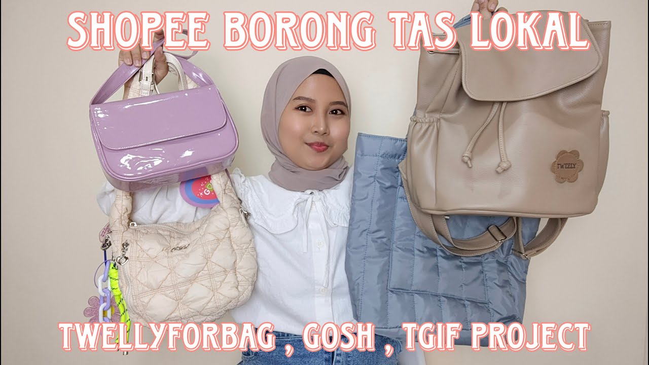 SHOPEE HAUL BORONG TAS LOKAL TWEELY , GOSH , TGIF PROJECT - YouTube