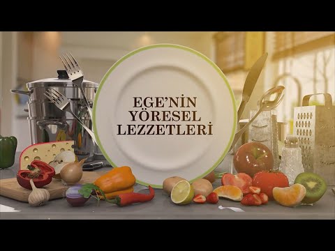 EGE'NİN YÖRESEL LEZZETLERİ 1.BÖLÜM