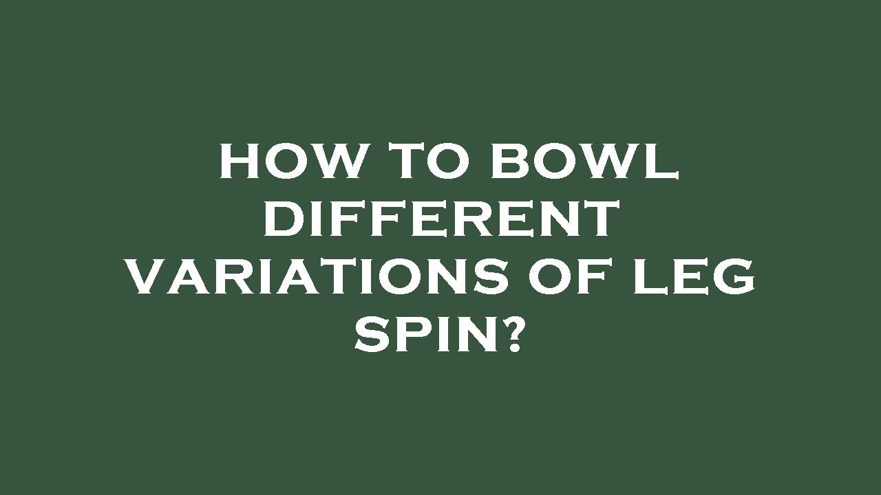 How to bowl different variations of leg spin? - YouTube