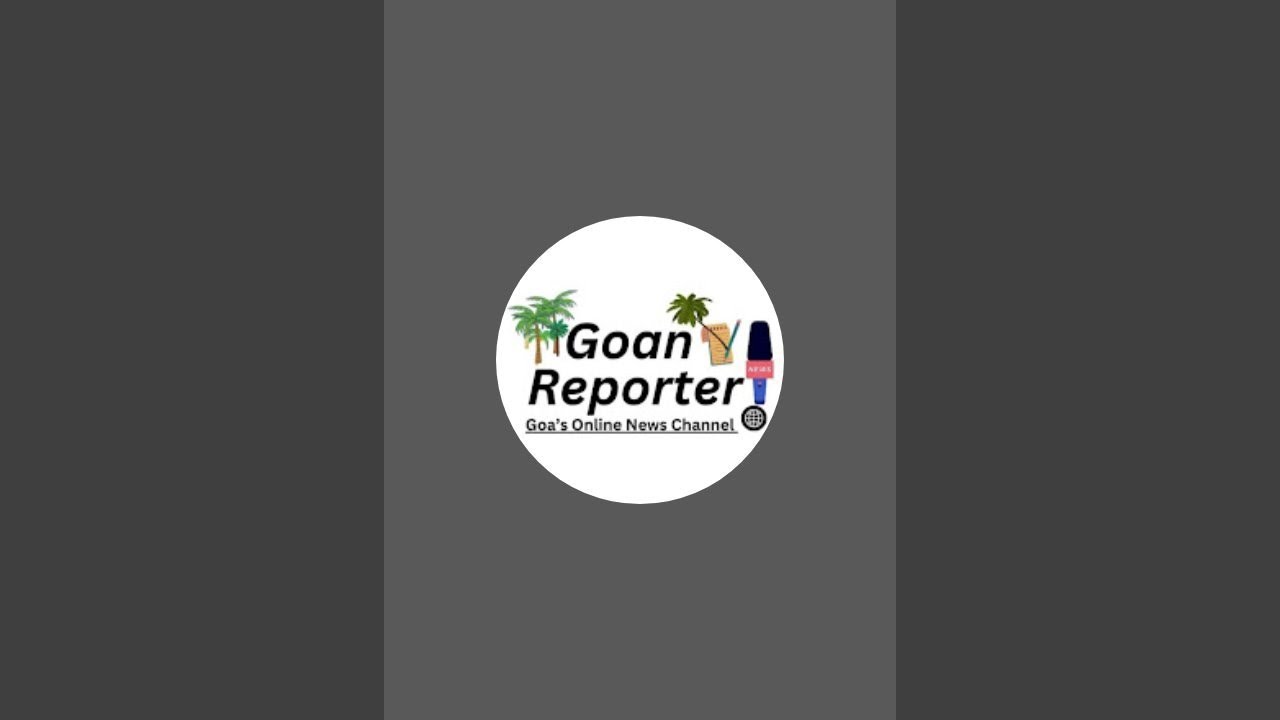 Goan Reporter, Goa's Web TV News Channel Giving Latest News from In and ...
