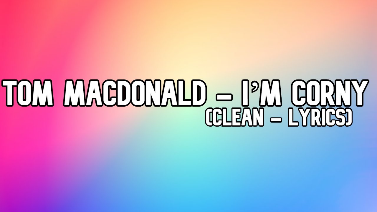 Tom MacDonald - I’m Corny (Clean - Lyrics) - YouTube