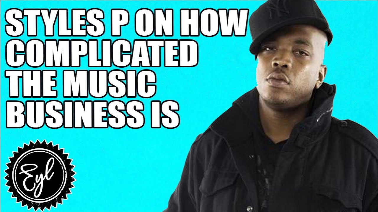 STYLES P ON HOW COMPLICATED THE MUSIC BUSINESS IS - YouTube