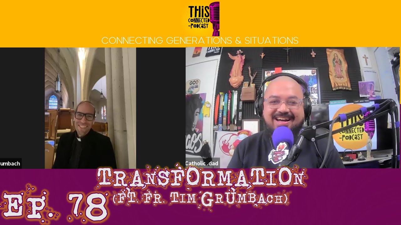 This Connected Podcast: EP. 78 - Transformation (ft. Fr. Tim Grumbach ...