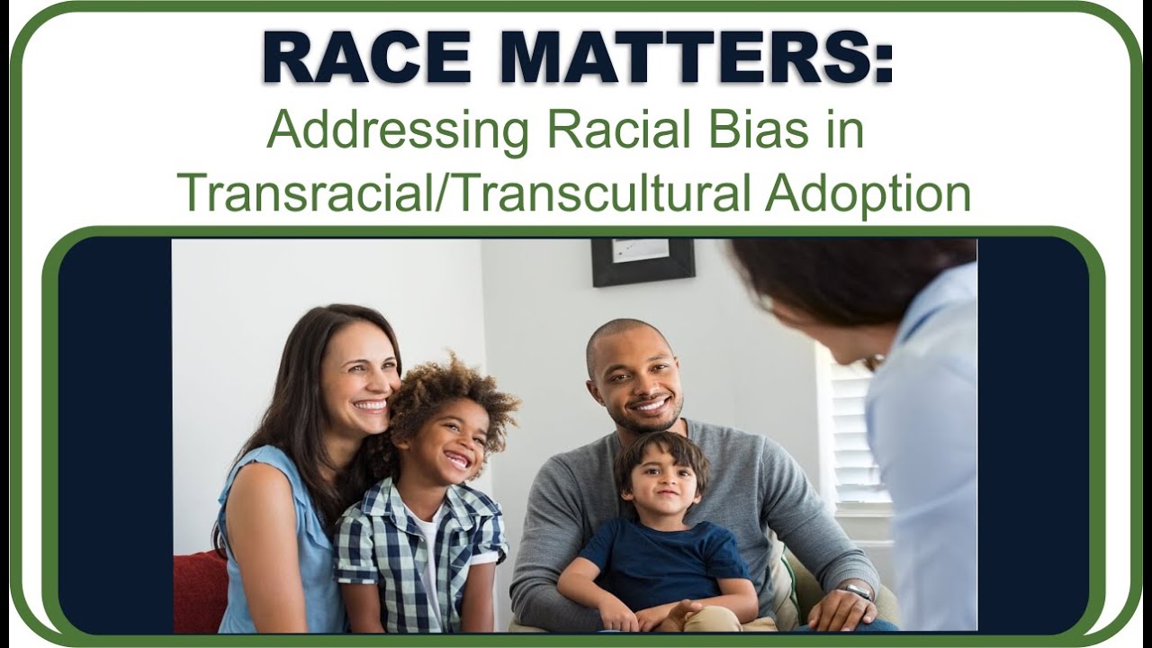 RACE MATTERS: Addressing Racial Bias in Transracial/Transcultural ...