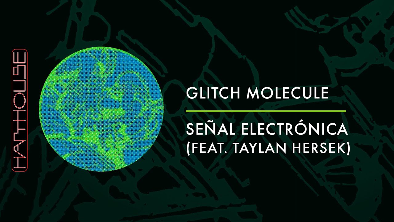 Glitch Molecule - Señal Electrónica feat.Taylan Hersek (Harthouse) - YouTube
