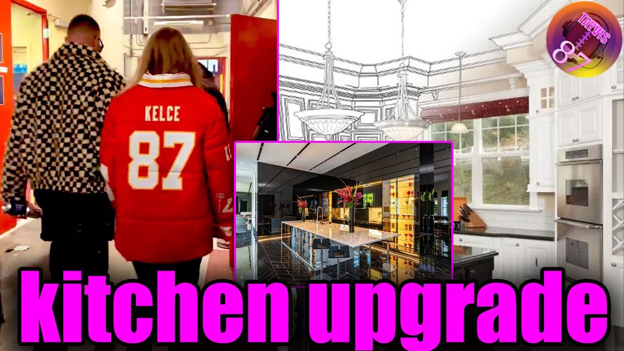 Travis Kelce 'upgrades his kitchen' for Taylor Swift in preparation for ...