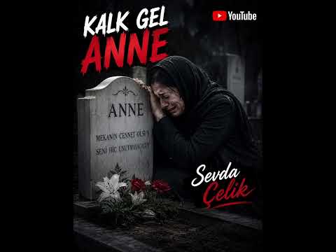 Kalk o topraktan anne, dünya çok kötü...\