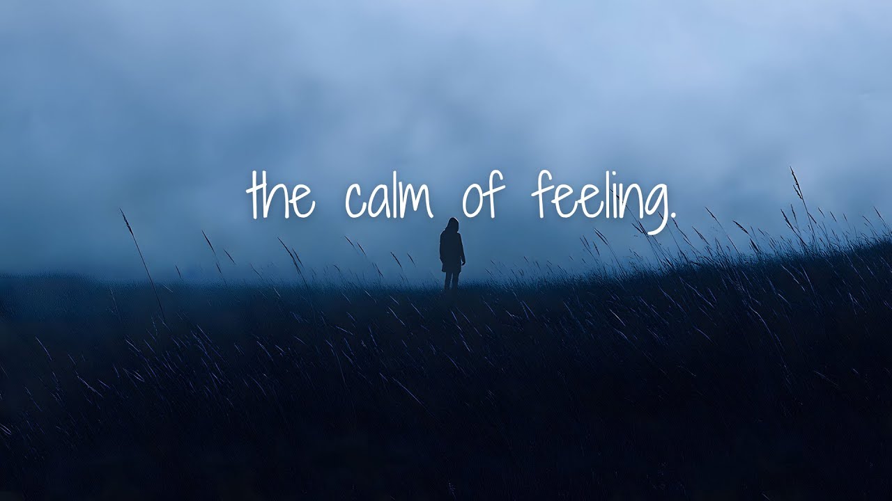 The Calm of Feeling. - YouTube