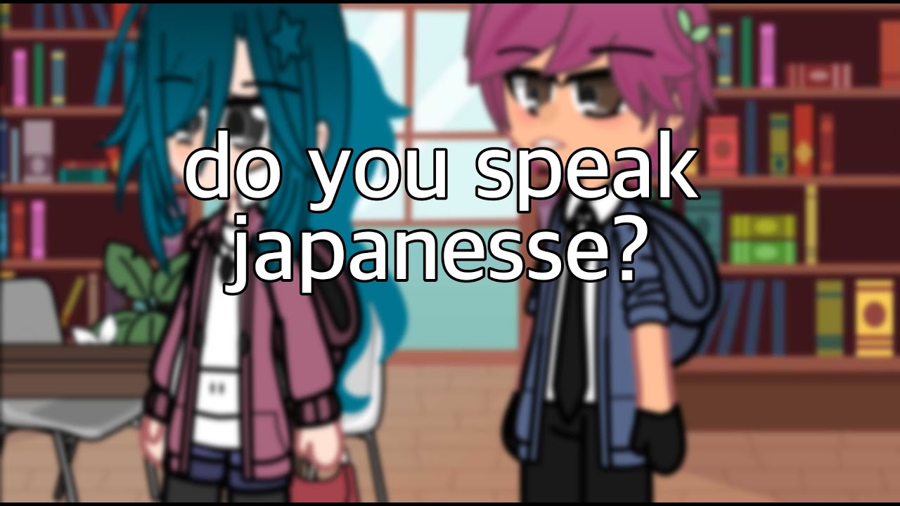 [ do you speak japanesse? ] - tmf, gacha. ( drailey ) - YouTube
