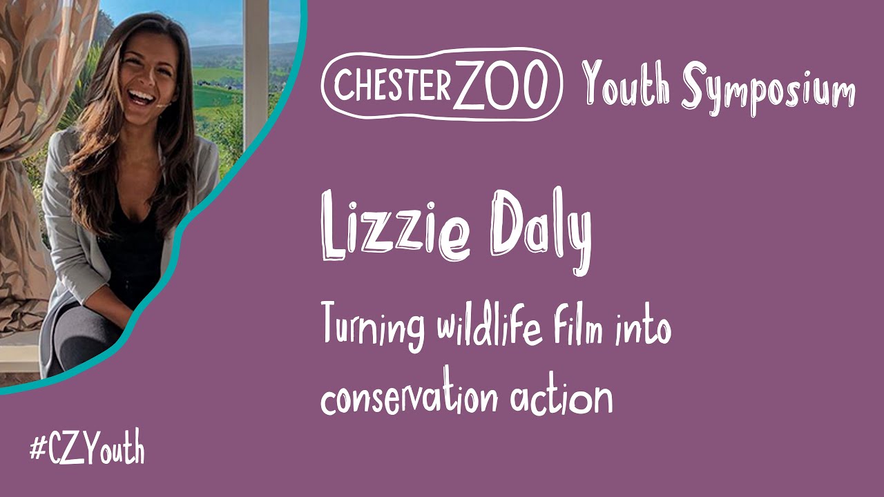 Chester Zoo Youth Symposium: Lizzie Daly - Turning wildlife film into ...