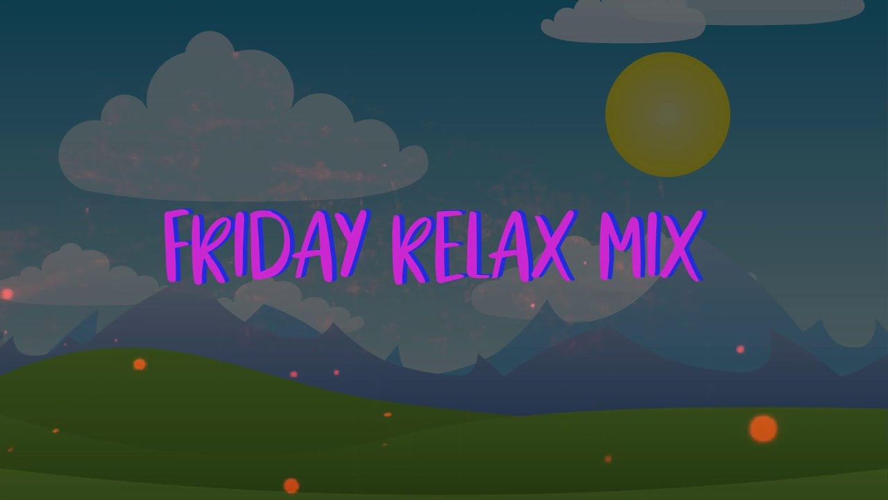 Friday Relax Mix - Songs for you - So Deep!!!!!!!!! - YouTube