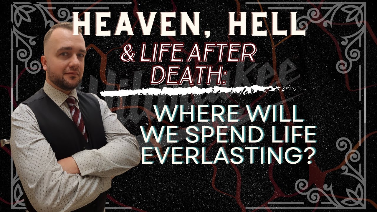 Where will we spend Life Everlasting? // Heaven, Hell & Life after ...