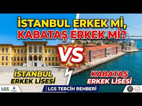 İstanbul Erkek mi, Kabataş Erkek mi? | LGS Tercih Rehberi