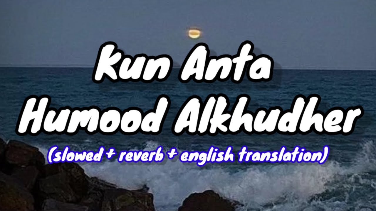 Humood Alkhudher - Kun Anta (slowed + reverb + english translation ...