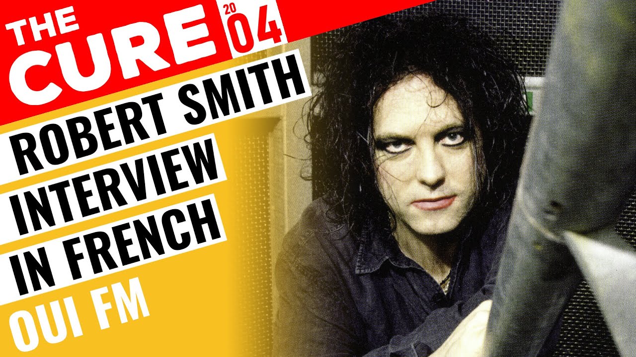 Robert Smith (The Cure) Interview | 2004 'Boogie Night' Oui FM 🇫🇷 - YouTube