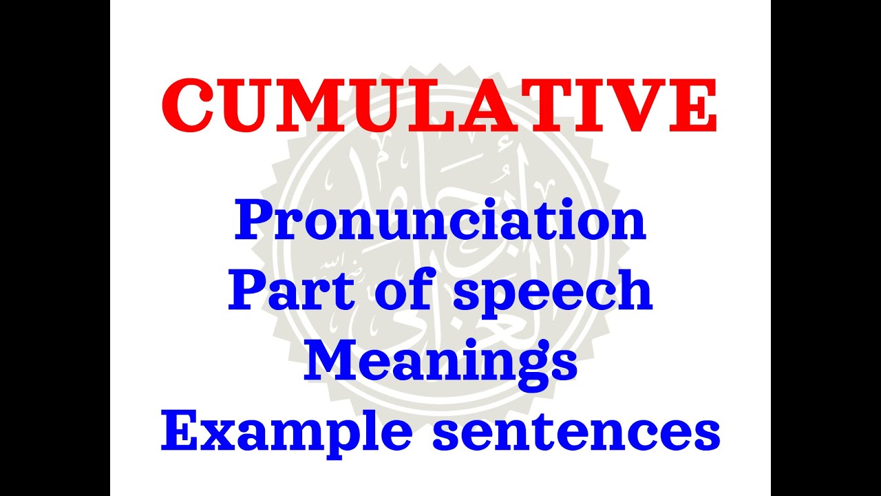 How to pronounce CUMULATIVE | Meaning of CUMULATIVE and usage (with ...