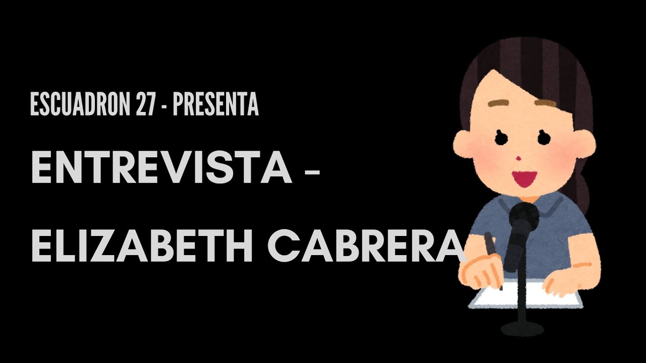 ESCUADRON 27 - ENTREVISTA A ELIZABETH CABRERA - YouTube
