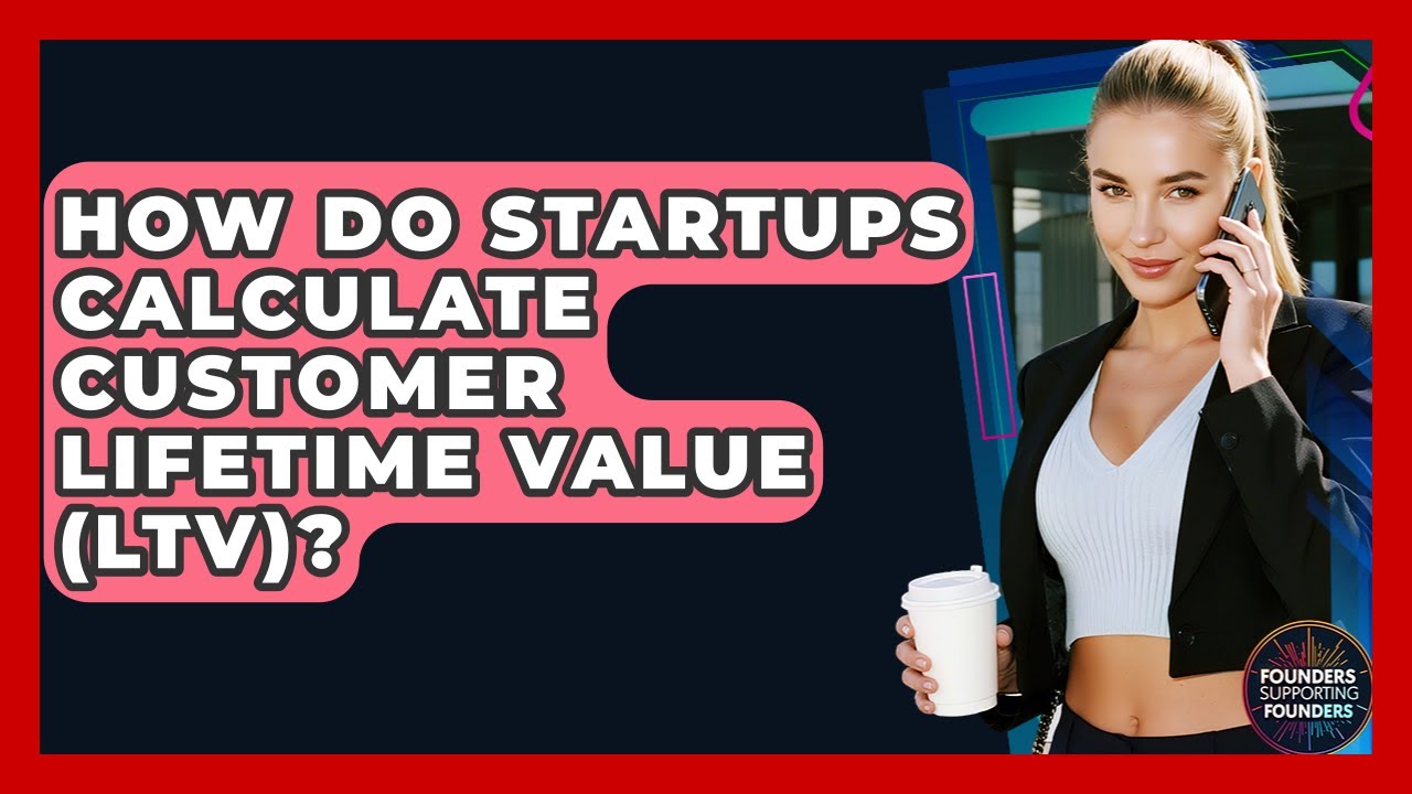 How Do Startups Calculate Customer Lifetime Value (LTV)? - Founders ...