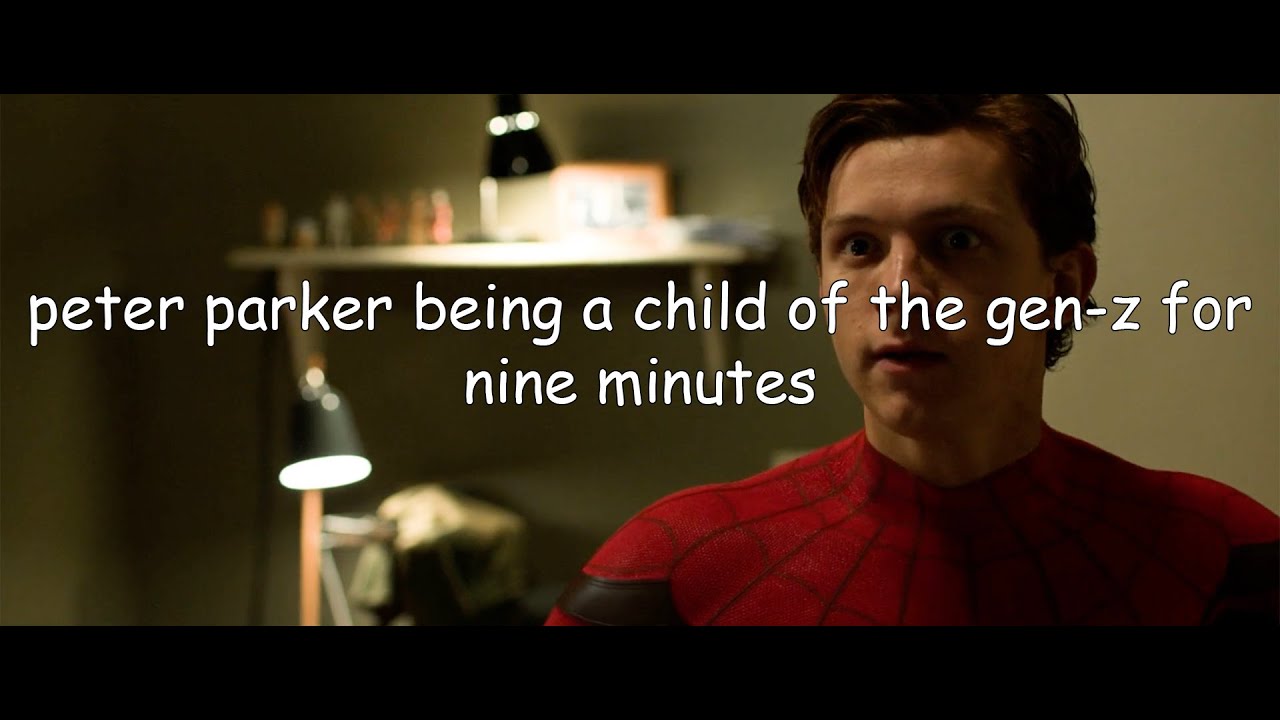 peter parker being a child of the gen-z for nine minutes - YouTube