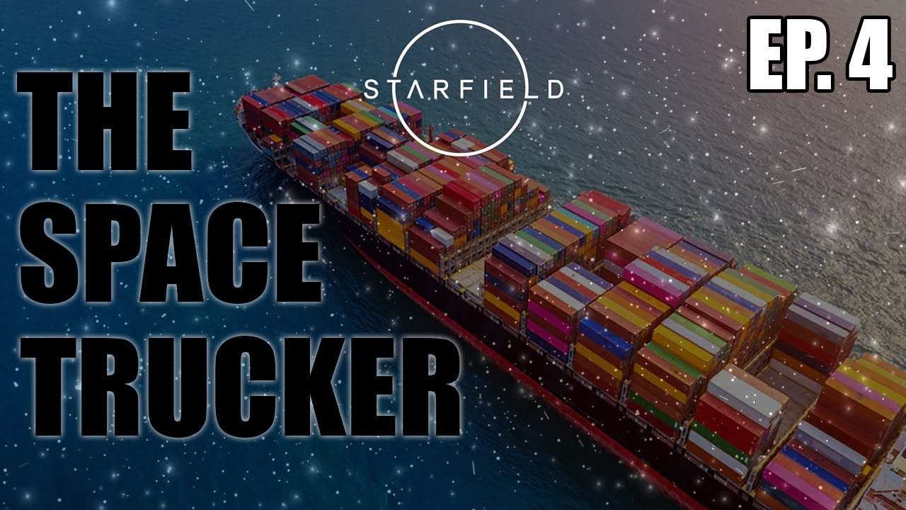 Let's Become: The Space Trucker | Trucker Drip Ep.4 | Starfield - YouTube