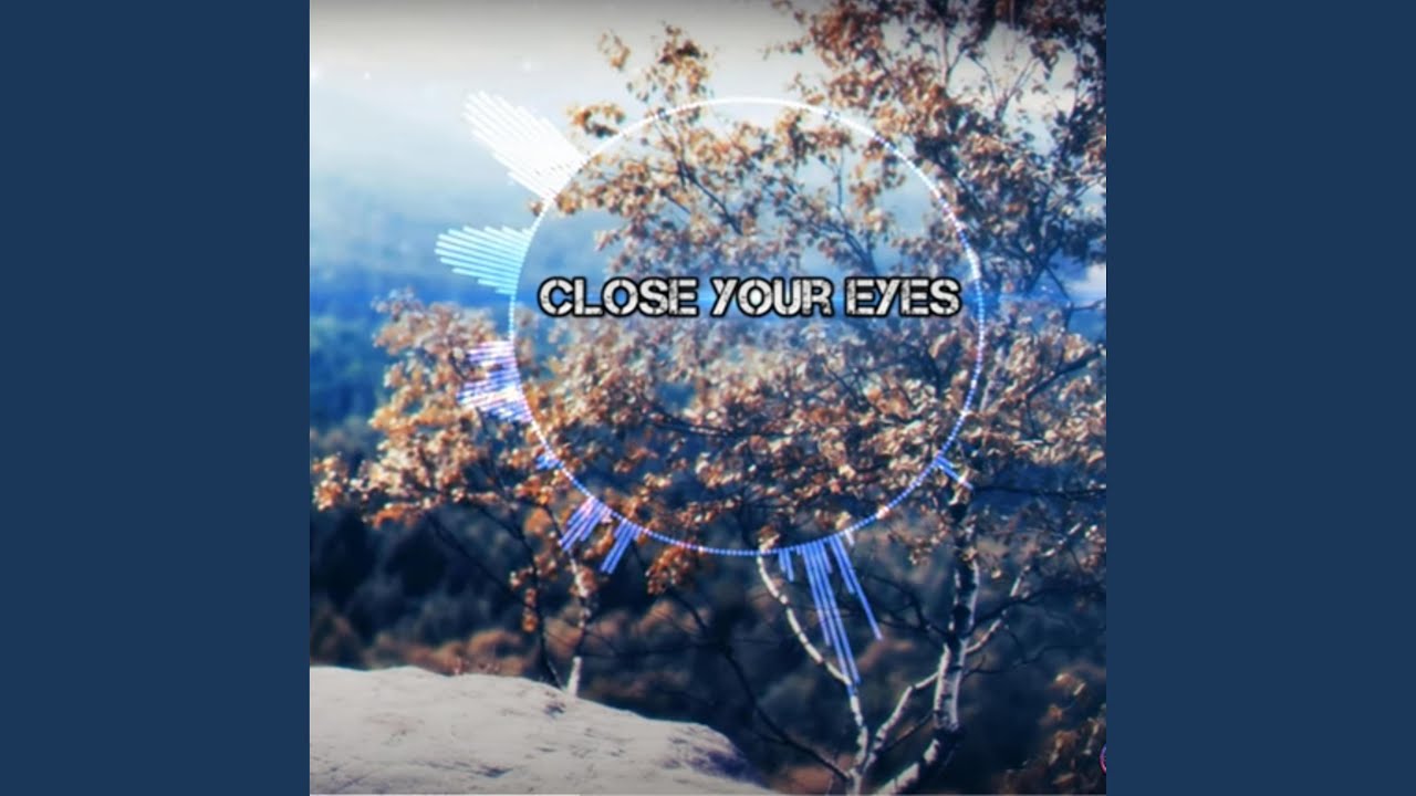 Close your Eyes - YouTube