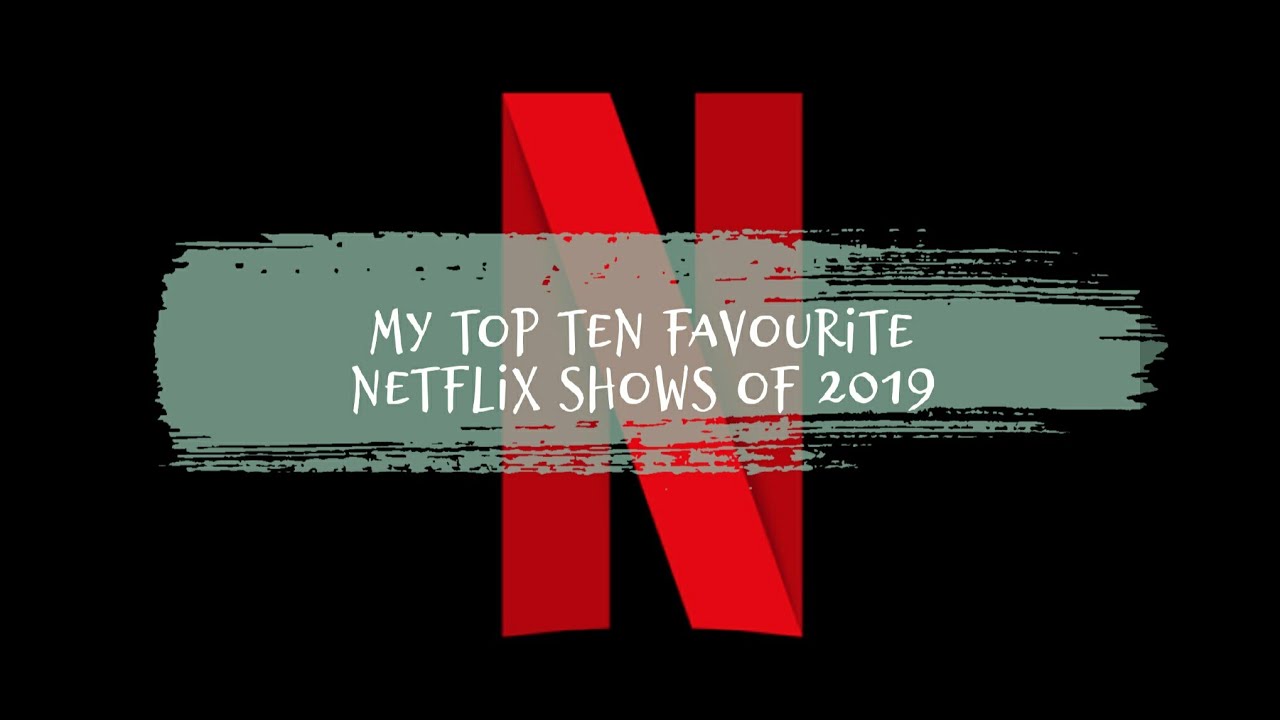My Top Ten Netflix Shows of 2019 - YouTube