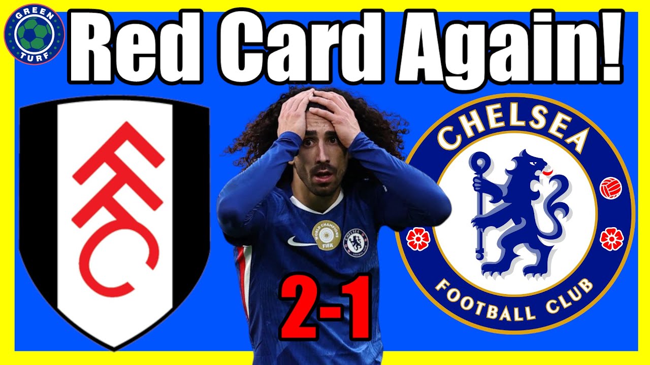 Cucurella Stupid Red Card Cost us! Fulham 2-1 Chelsea, Reaction ...