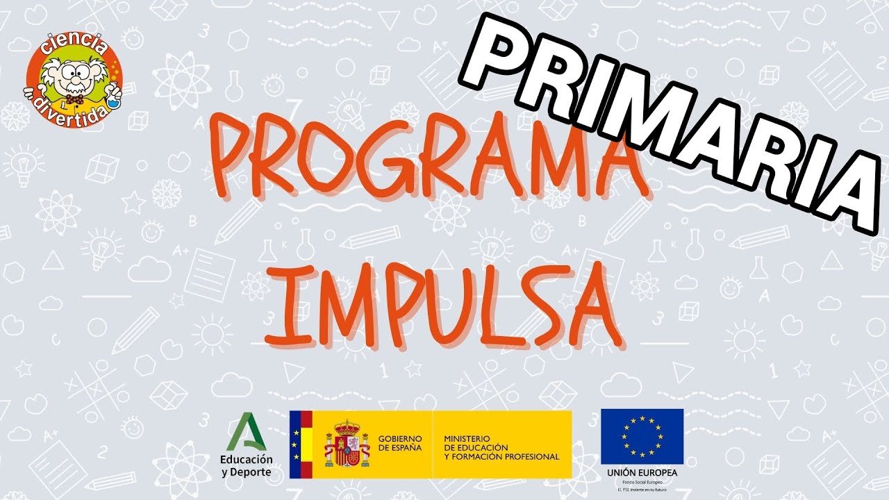 PROGRAMA IMPULSA 2021 PRIMARIA - CIENCIA DIVERTIDA - YouTube