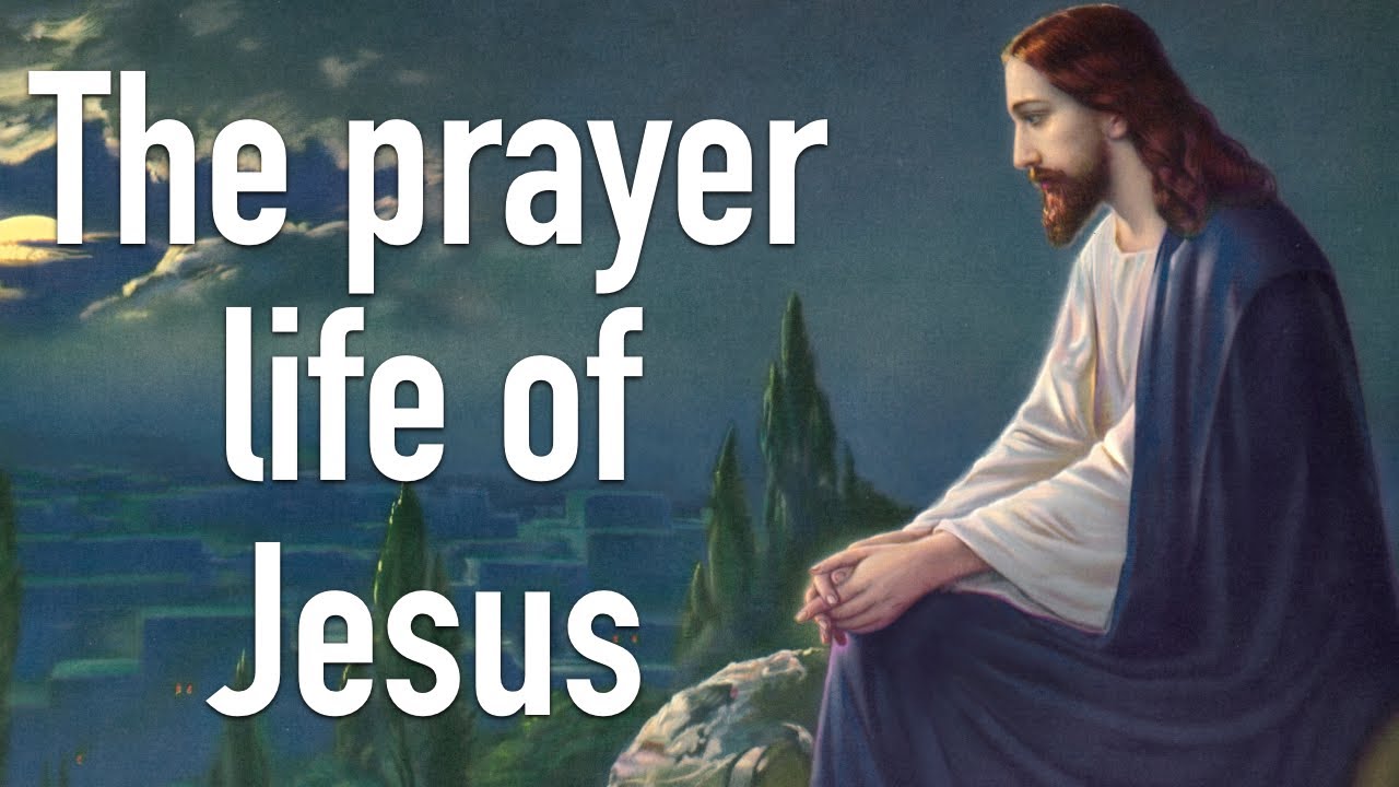 The prayer life of Jesus - YouTube