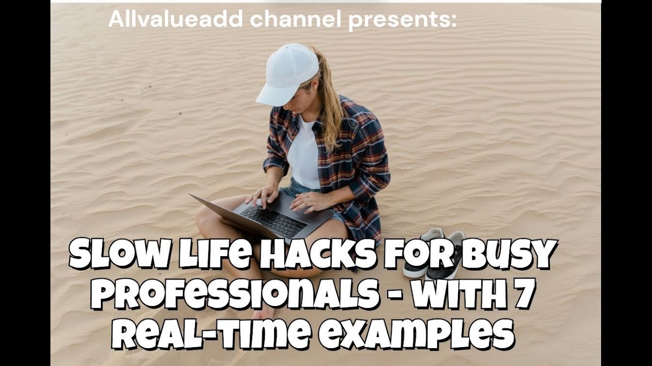 Slow Life Hacks for Busy Professionals with real-time examples - YouTube
