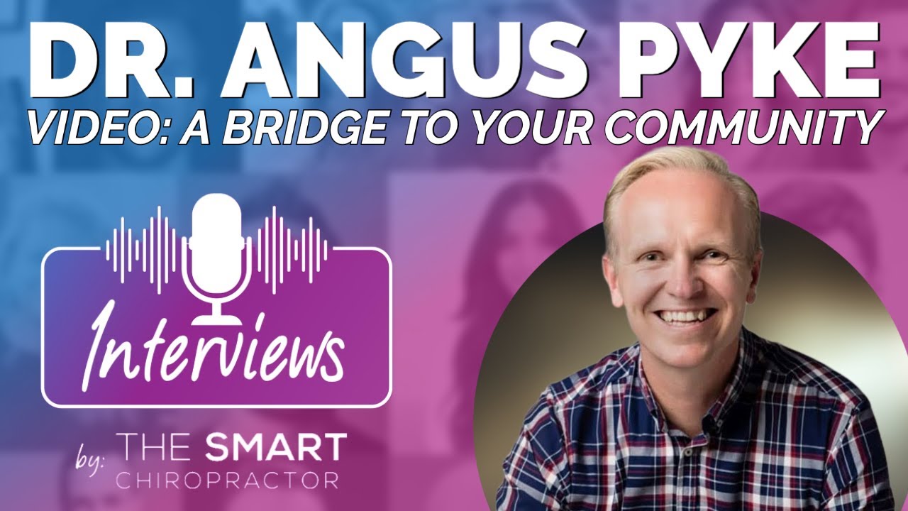 How Video Can Help Grow Your Chiropractic Practice with Dr. Angus Pyke ...