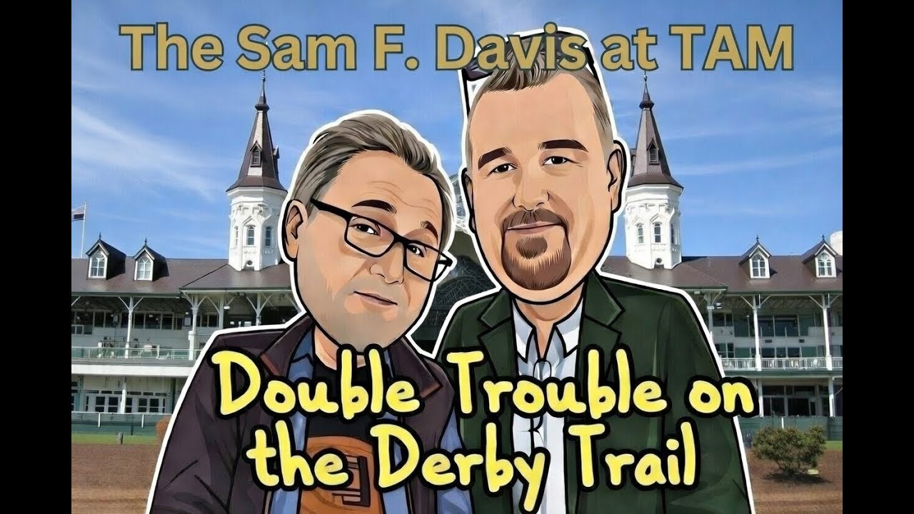 SAM F. DAVIS at TAM: Double Trouble Live on the Kentucky Derby Trail ...