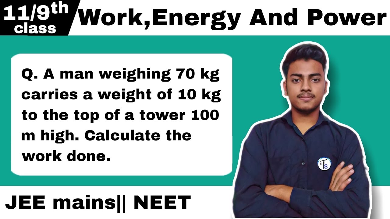 Q. A man weighing 70 kg carries a weight of 10 kg to the top of a tower ...