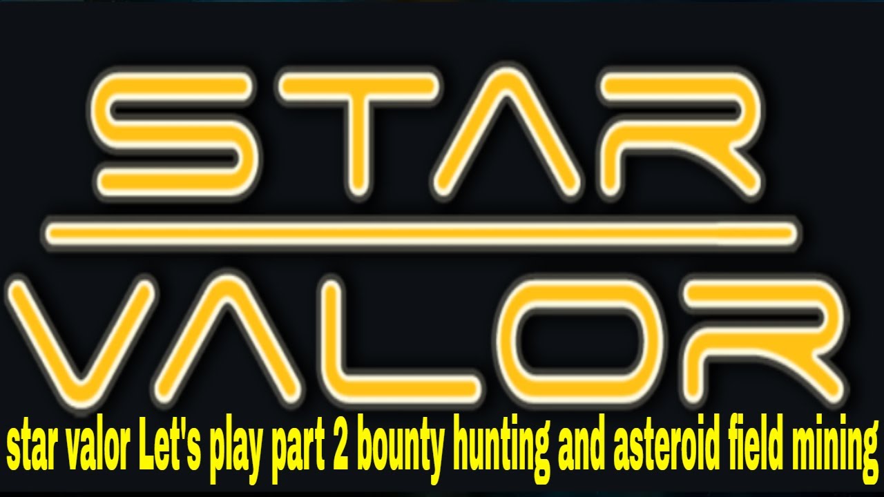 star valor Let's play part 2 bounty hunting and asteroid field mining ...