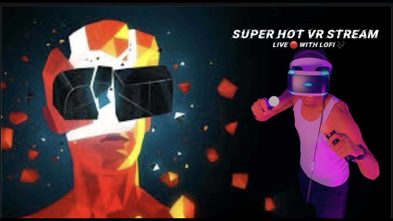 Super Hot Vr stream #3 (chill vibes, good company, with lofi) - YouTube