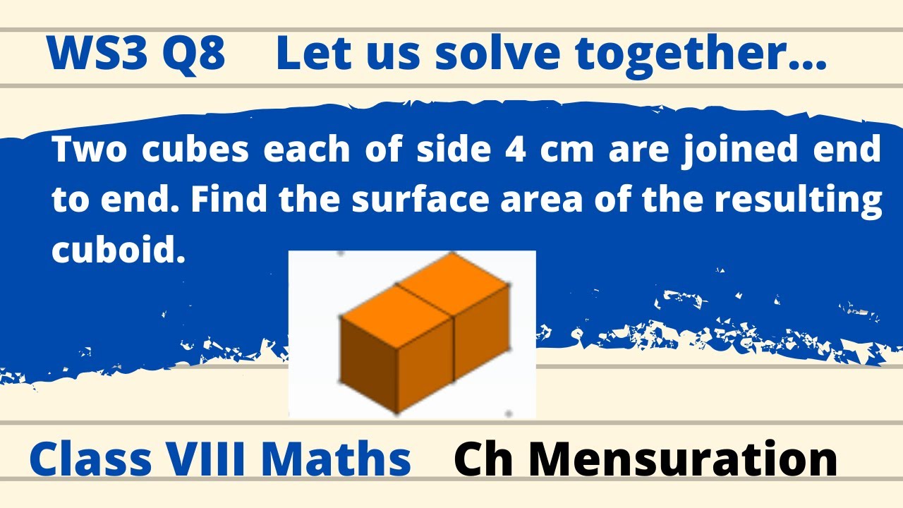 WS3 Q8 Two cubes each of side 4 cm are joined end to end. Find the ...