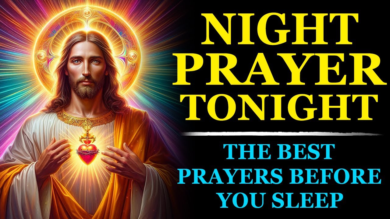 NIGHT PRAYER TONIGHT 🙏 The Best Prayers Before You Sleep - A Powerful ...