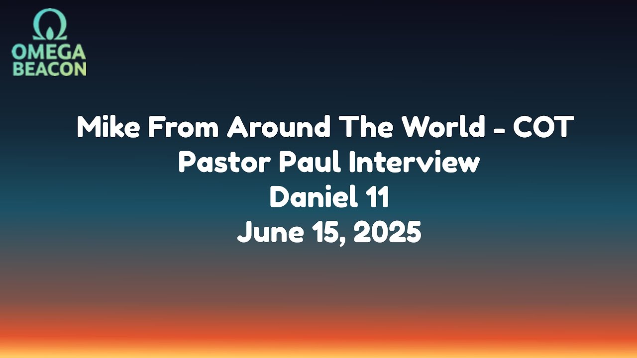 Mike From Around The World - COT - Pastor Paul Interview - Daniel 11 ...